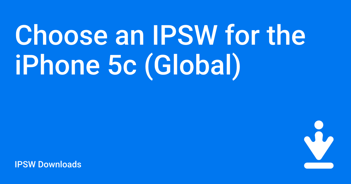 Choose an IPSW for the iPhone 5c (Global) / IPSW Downloads