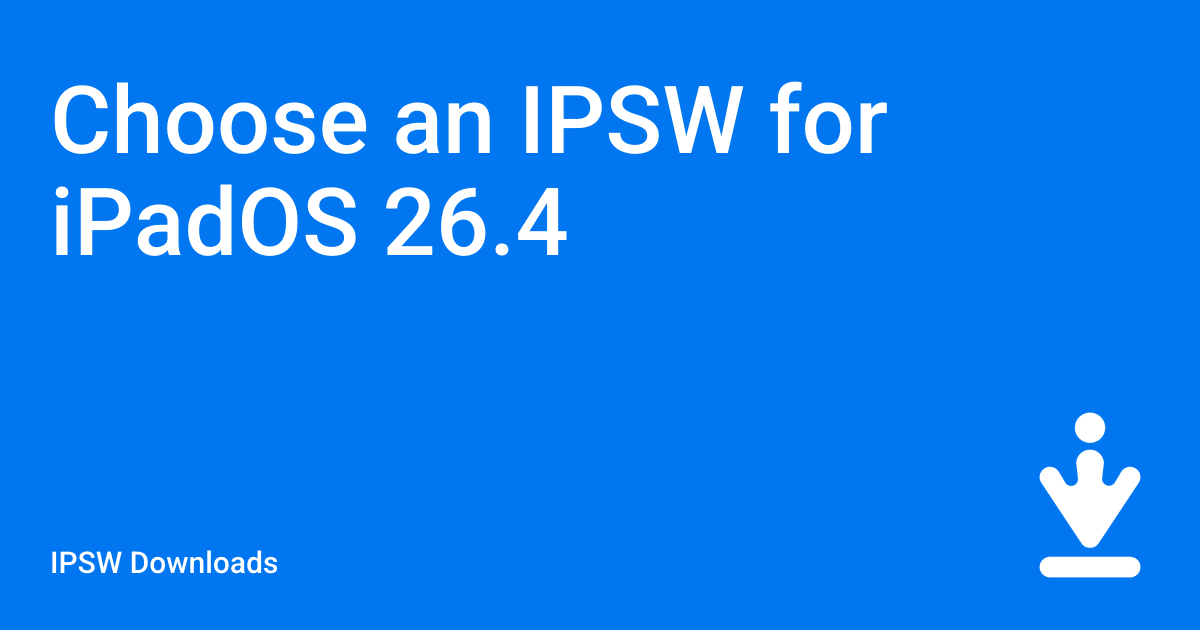 Choose an IPSW for iPadOS 26.4 / IPSW Downloads