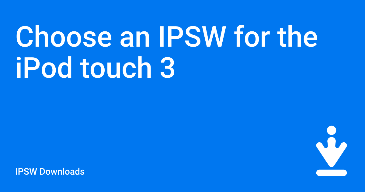 Choose an IPSW for the iPod touch 3 / IPSW Downloads