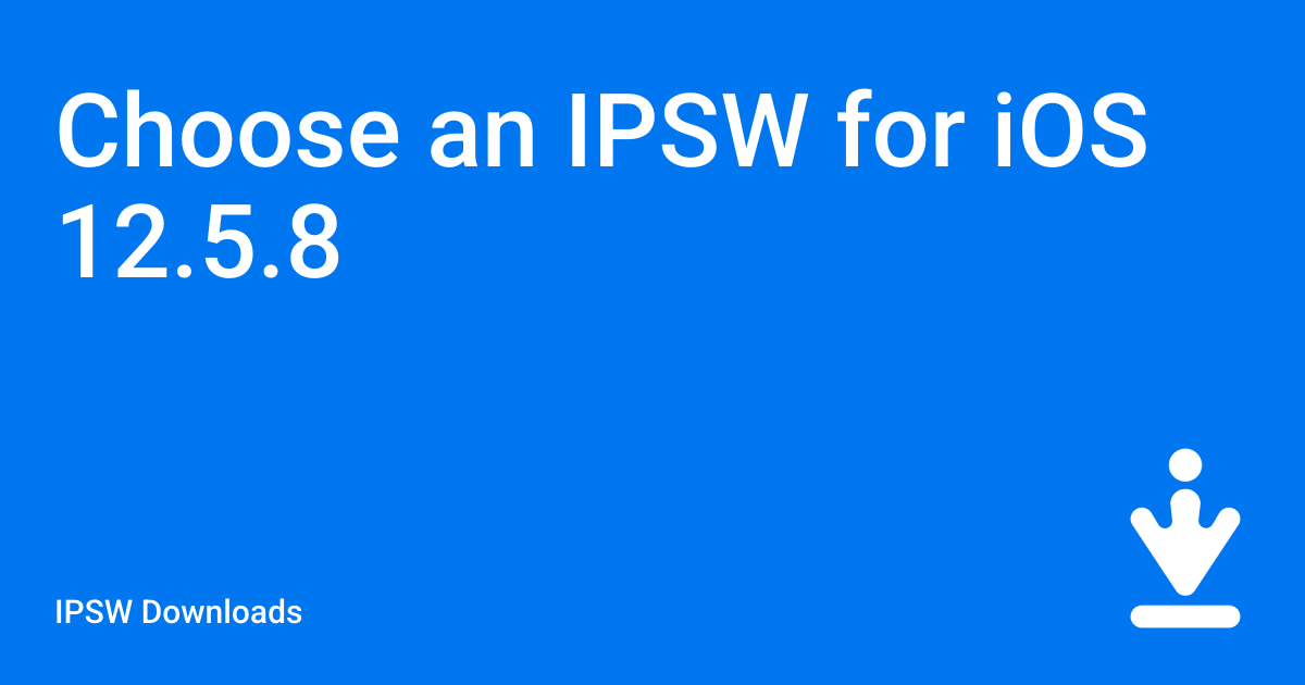 Choose an IPSW for iOS 12.5.8 / IPSW Downloads