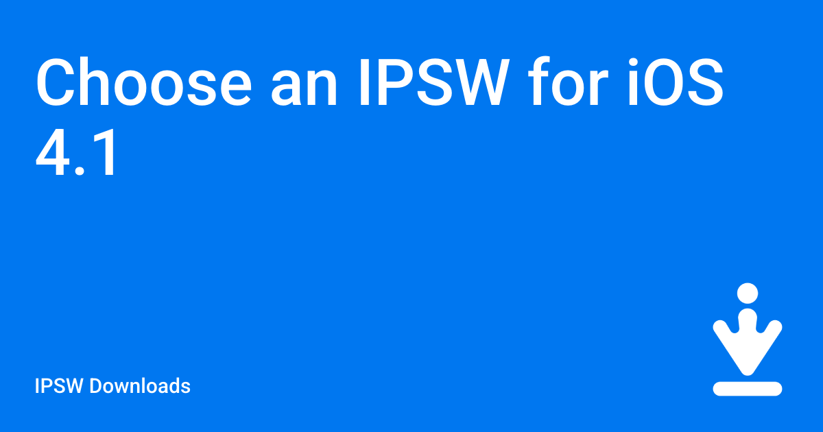 Choose an IPSW for iOS 4.1 / IPSW Downloads