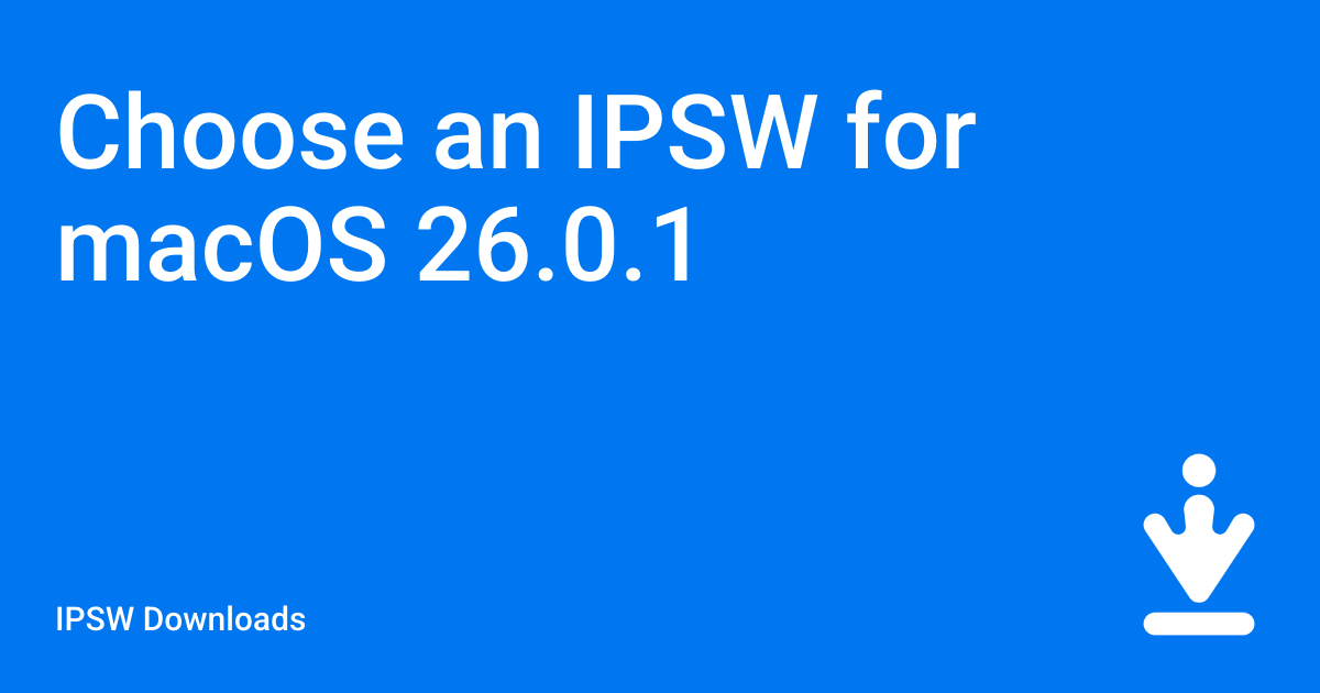 Choose an IPSW for macOS 26.0.1 / IPSW Downloads