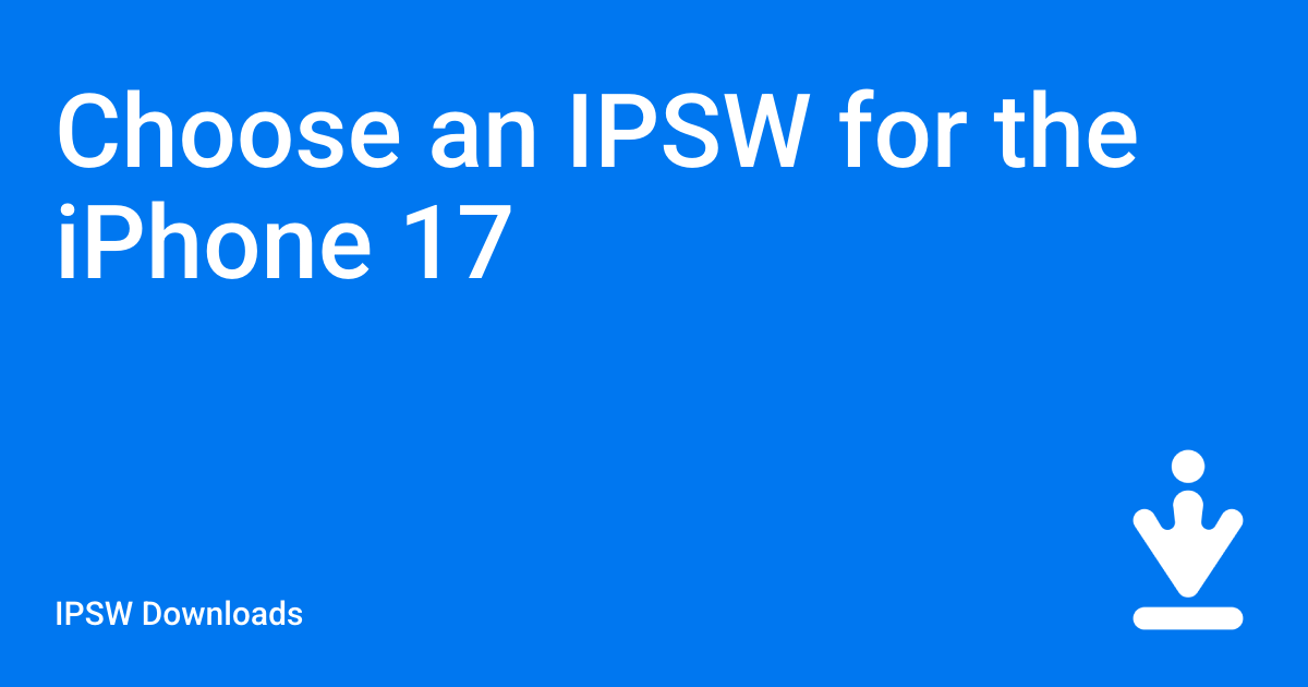 Choose an IPSW for the iPhone 17 / IPSW Downloads