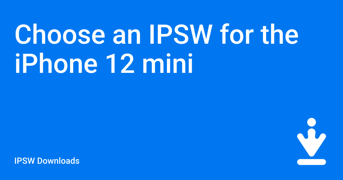 Choose an IPSW for the iPhone 12 mini / IPSW Downloads