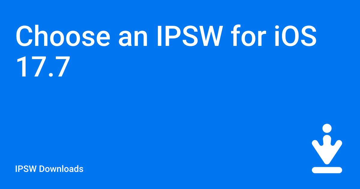 Choose an IPSW for iOS 17.7 / IPSW Downloads