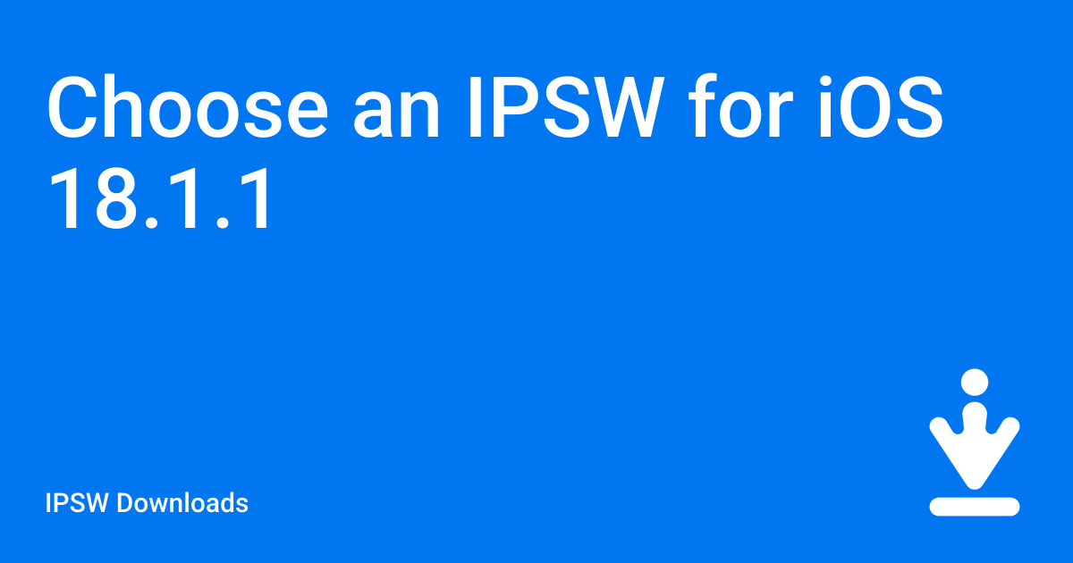 Choose an IPSW for iOS 18.1.1 / IPSW Downloads