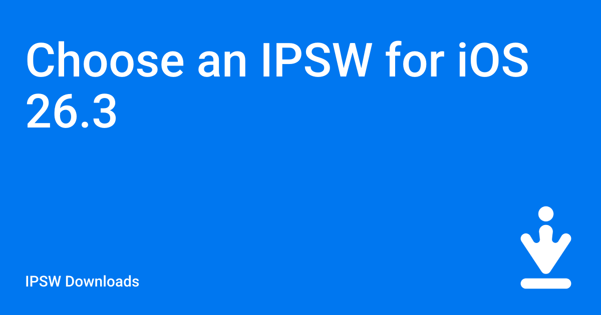 Choose an IPSW for iOS 26.3 / IPSW Downloads