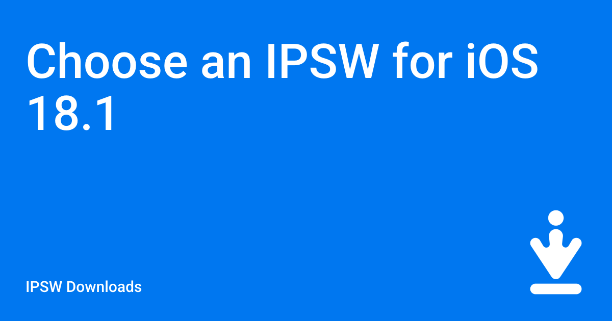 Choose an IPSW for iOS 18.1 / IPSW Downloads