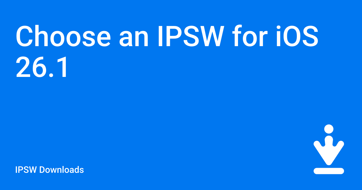 Choose an IPSW for iOS 26.1 / IPSW Downloads
