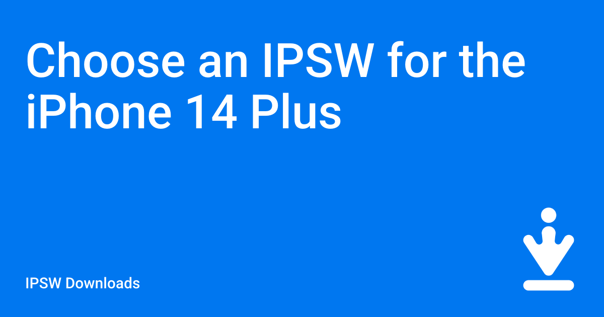 Choose an IPSW for the iPhone 14 Plus / IPSW Downloads