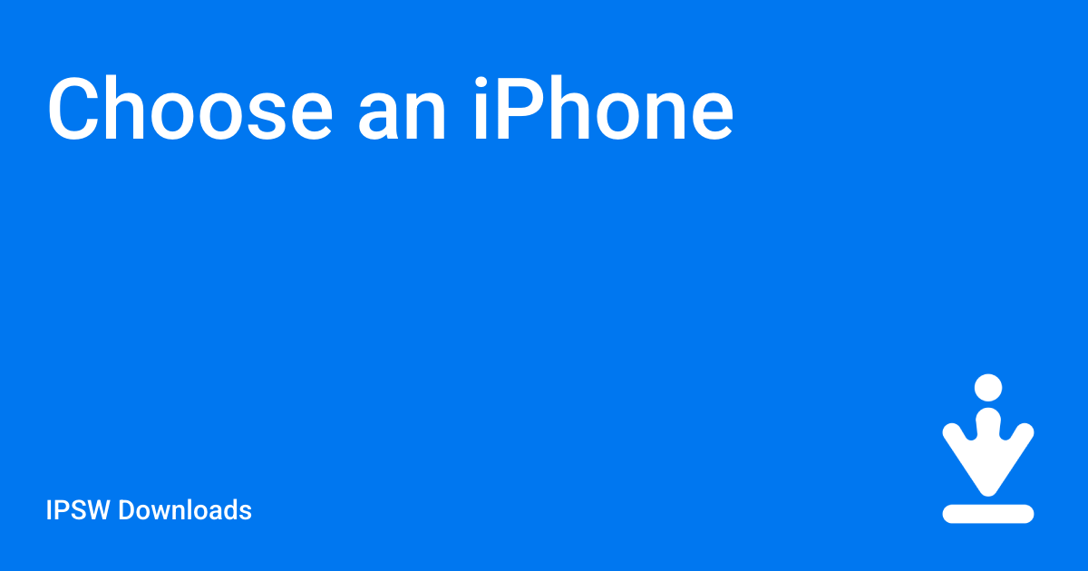 Choose an iPhone / IPSW Downloads