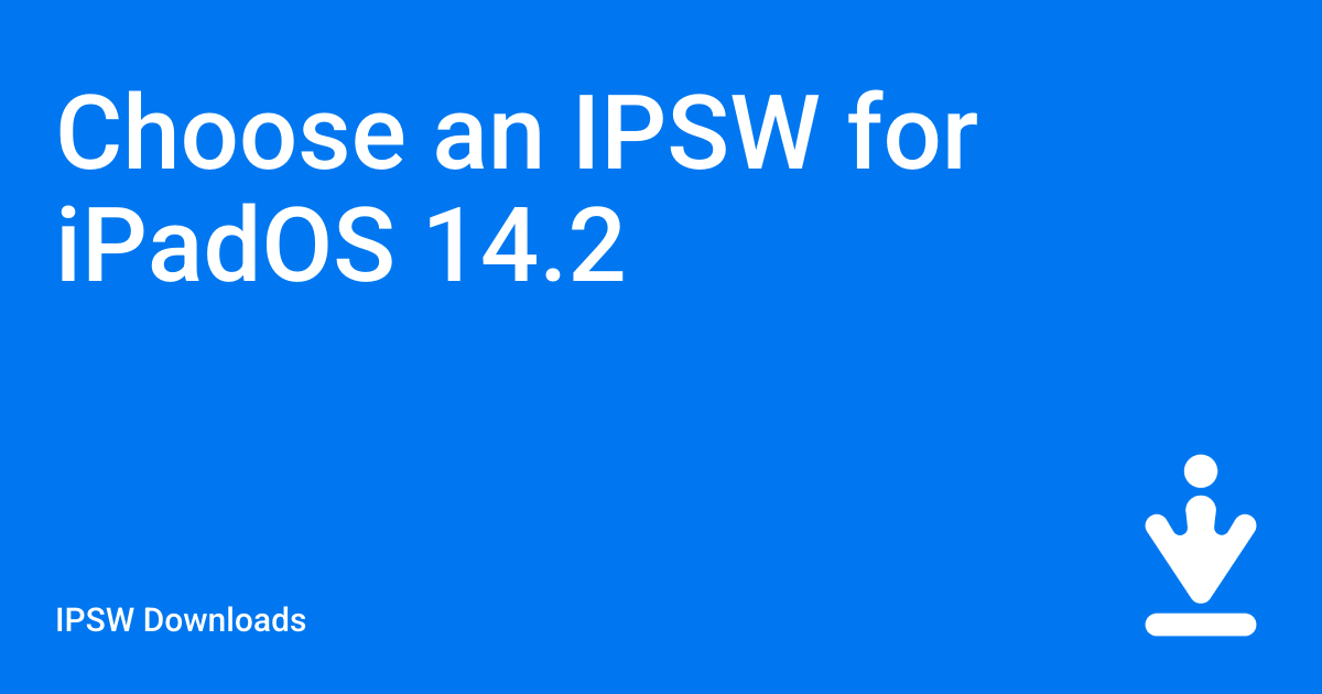 Choose an IPSW for iPadOS 14.2 / IPSW Downloads